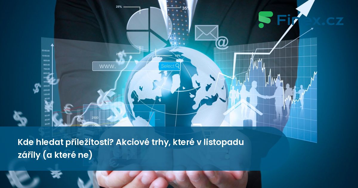 Kde hledat příležitosti? Akciové trhy, které v listopadu zářily (a ...