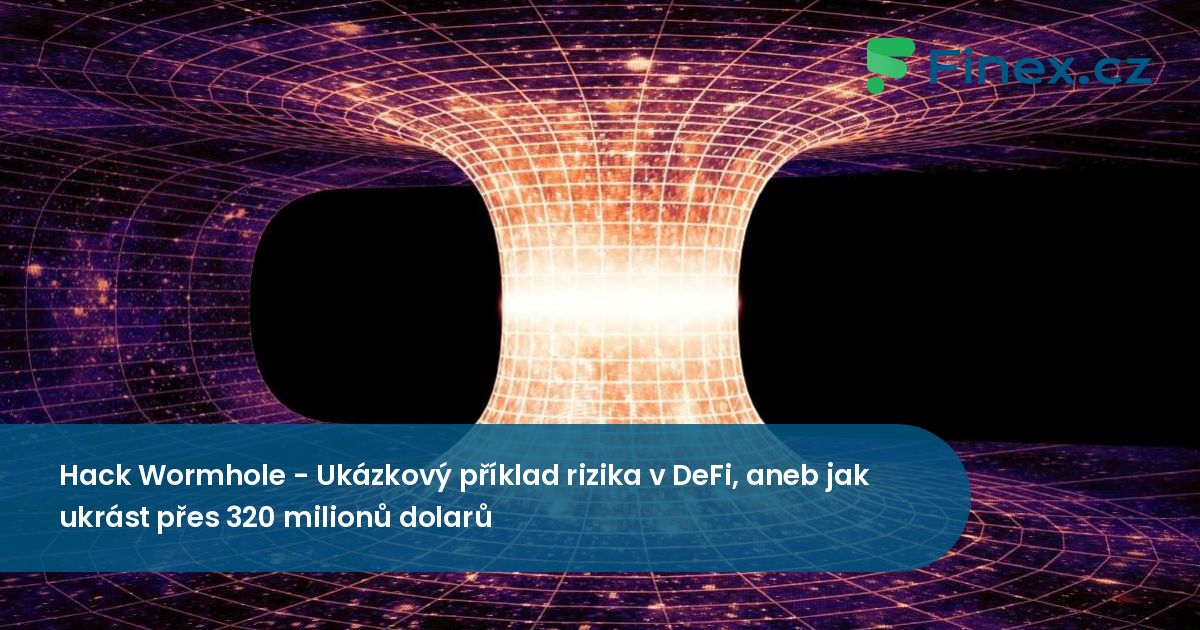 Hack Wormhole - Ukázkový příklad rizika v DeFi, aneb jak ukrást přes ...