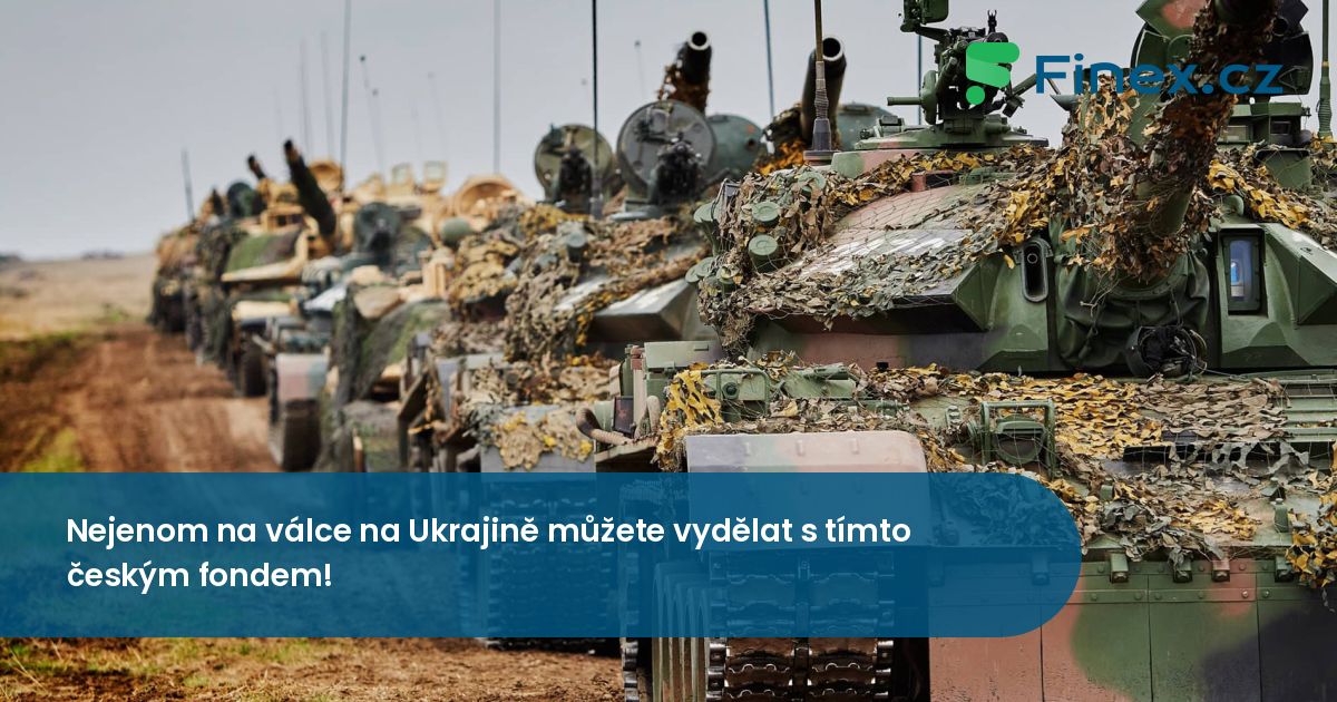 Nejenom na válce na Ukrajině můžete vydělat s tímto českým fondem ...
